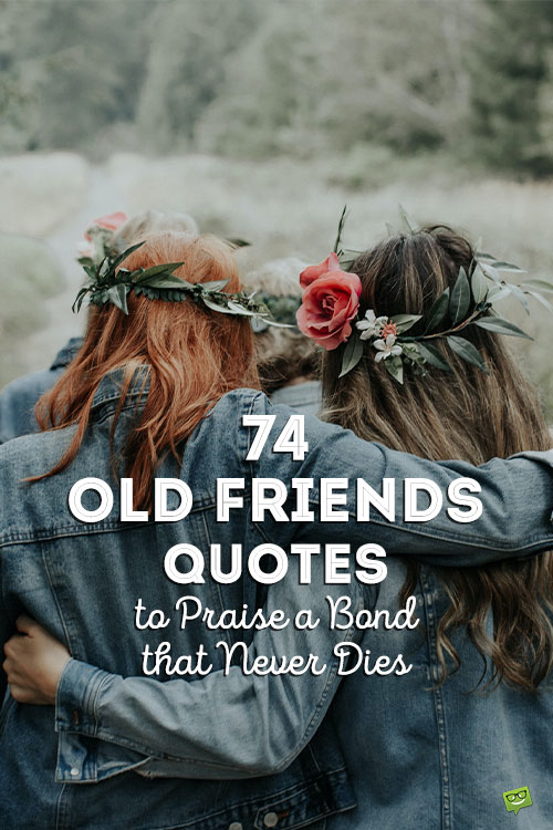 74 Old Friends Quotes to Praise a Bond that Never Dies